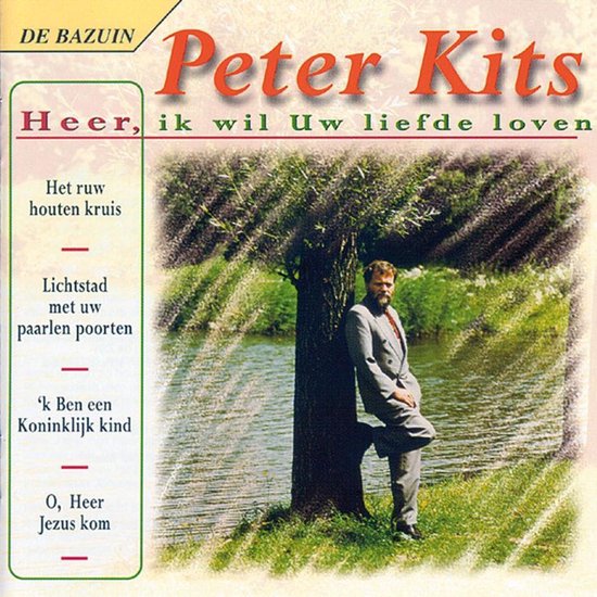 Heer, ik wil Uw liefde loven, Peter Kits - solozang | CD (album ...
