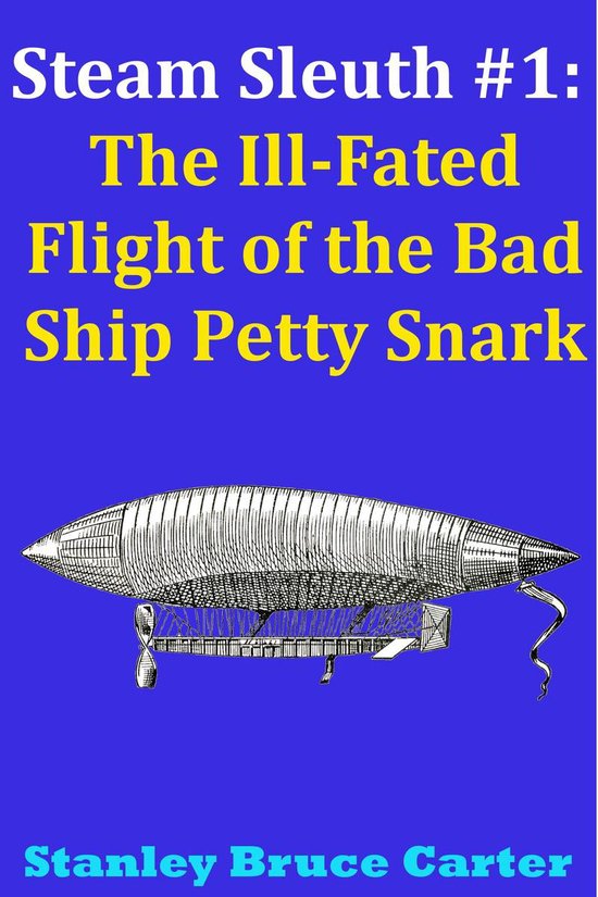 Steam Sleuth #1: The Ill Fated Flight of the Bad Ship Petty Snark ...