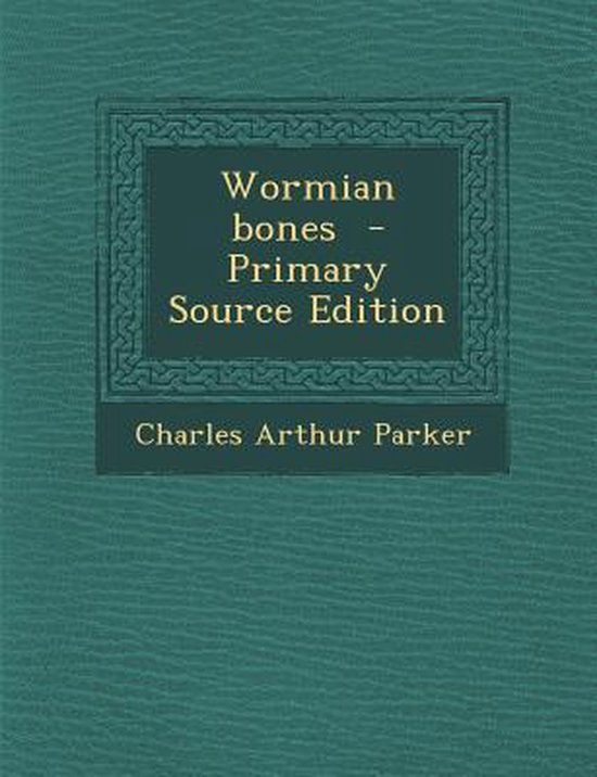 Wormian Bones, Charles Arthur Parker | 9781289892494 | Boeken | bol.com