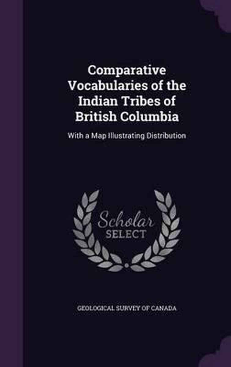 Comparative Vocabularies of the Indian Tribes of British Columbia ...