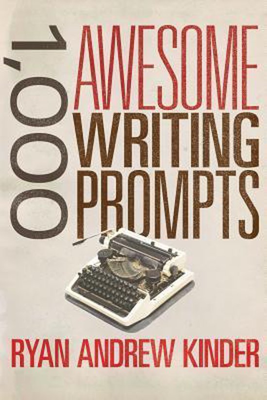 1,000 Awesome Writing Prompts | 9781500910662 | Ryan Andrew Kinder ...