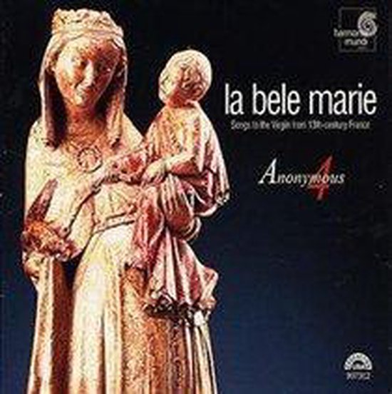 Bele Marie: Songs to the Virgin from 13th-Century France, Anonymous 4 ...