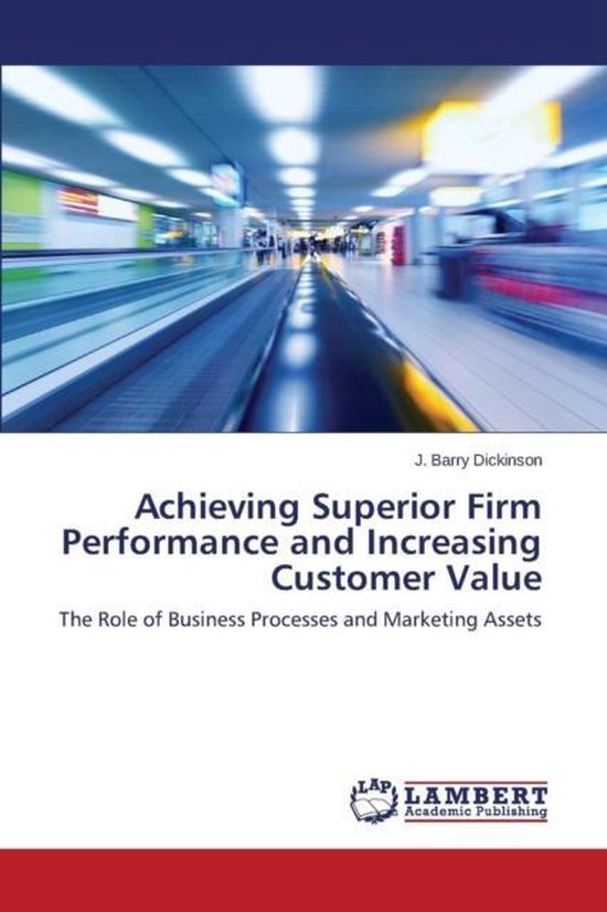 Achieving Superior Firm Performance and Increasing Customer Value ...