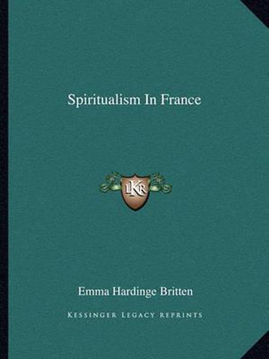Spiritualism in France, Emma Hardinge Britten | 9781162897226 | Boeken ...
