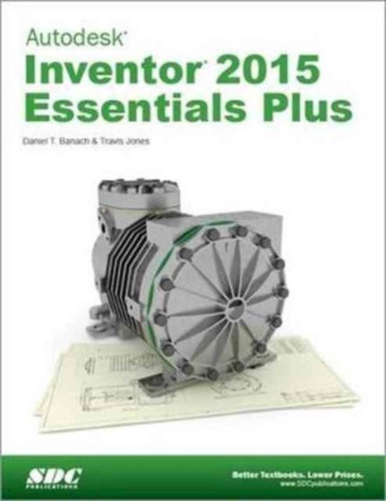 Autodesk Inventor 2015 Essentials Plus, Daniel T. Banach ... Autodesk Inventor 2015 Essentials Plus, Daniel T. Banach ...