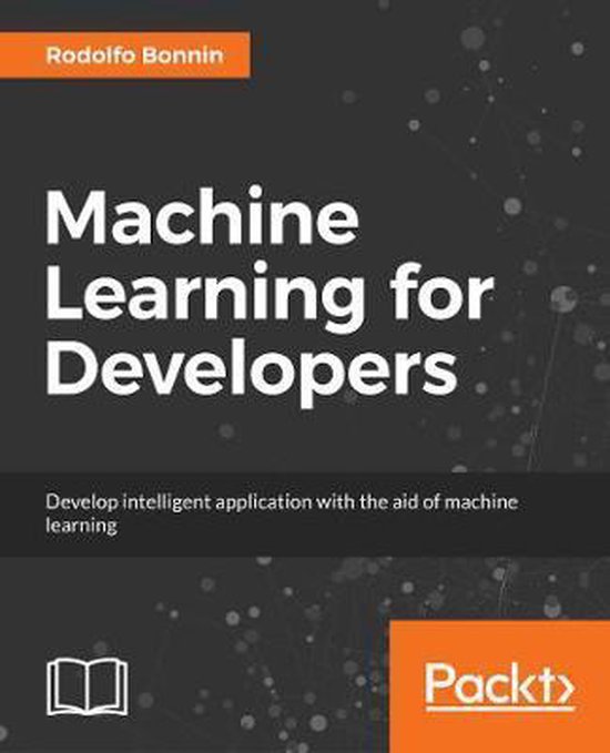 Machine Learning for Developers | 9781786469878 | Rodolfo Bonnin ...