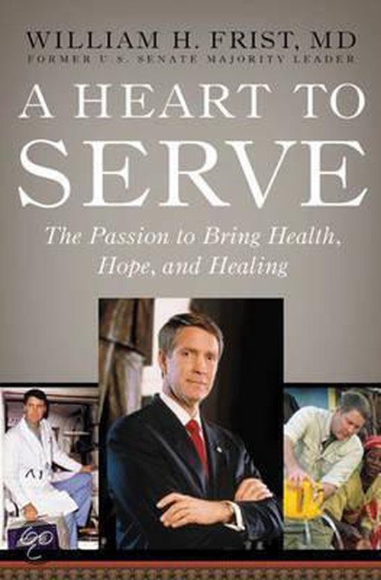 A Heart to Serve, Bill Frist | 9781599950167 | Boeken | bol.com