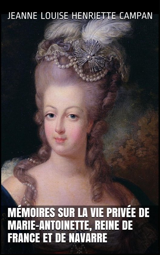 Mémoires sur la vie privée de Marie-Antoinette, reine de France et de Navarre (Tomes... | bol.com