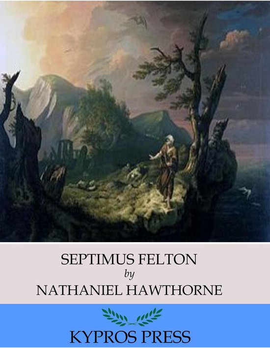 Septimus Felton (ebook), Nathaniel Hawthorne | 9781508026808 | Boeken ...