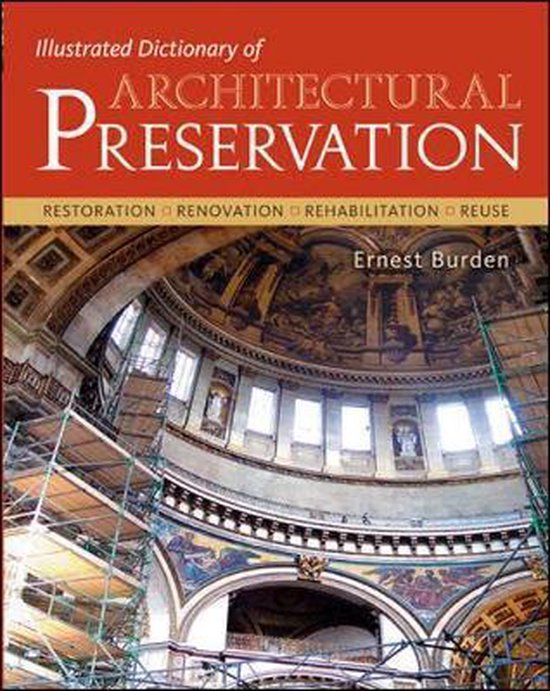 Illustrated Dictionary of Architectural Preservation, Ernest Burden ...