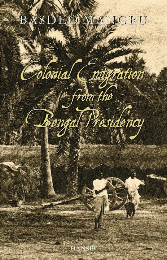 Colonial Emigration From The Bengal Presidency (ebook), Basdeo Mangru ...