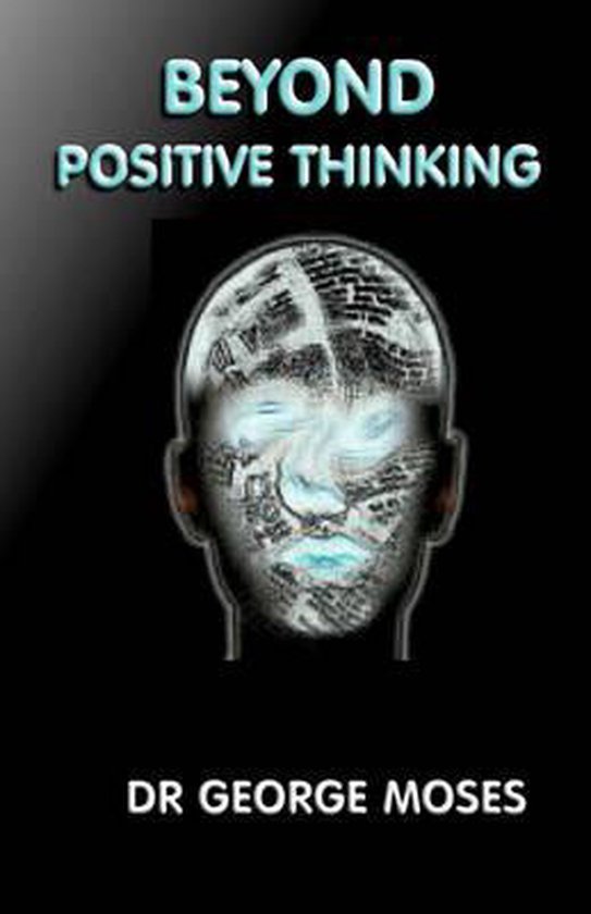 Beyond Positive Thinking, Dr George Moses | 9781438265193 | Boeken ...