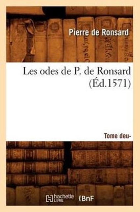 Litterature- Les Odes de P. de Ronsard. Tome 2 ( d.1571), Pierre ...