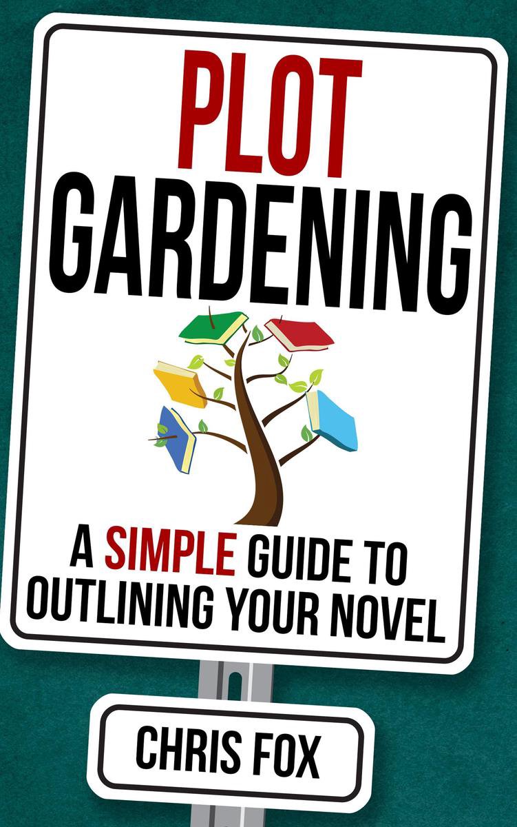 Write Faster, Write Smarter 7 - Plot Gardening (ebook), Chris Fox ... Write Faster, Write Smarter 7 - Plot Gardening (ebook), Chris Fox ...