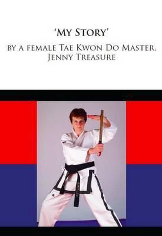My Story by a Female Tae Kwon Do Master, Jenny Treasure, Jenny Treasure ...