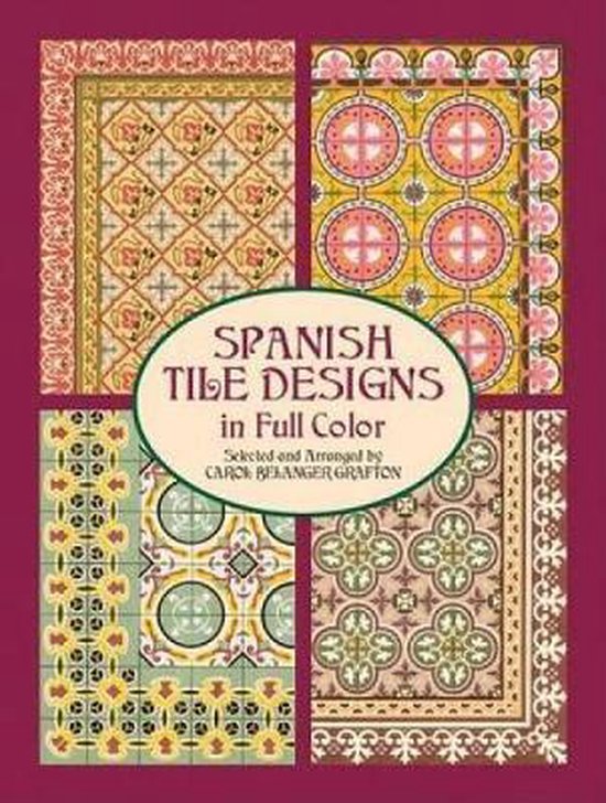 Spanish Tile Designs in Full Color, Carol Belanger Grafton ...