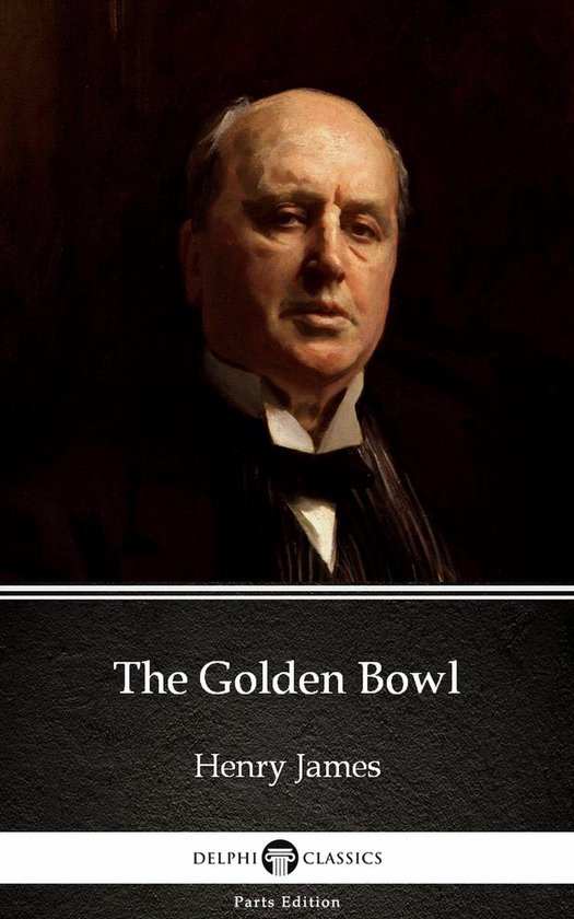 Delphi Parts Edition (Henry James) 19 - The Golden Bowl by Henry James ...