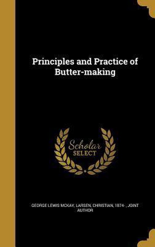 Principles and Practice of Butter-Making, George Lewis Mckay ...