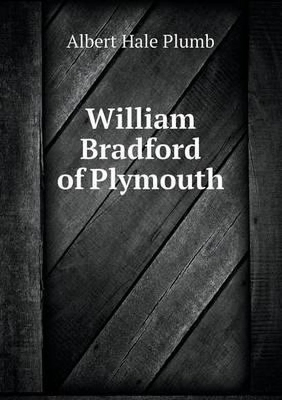 William Bradford of Plymouth | 9785519466790 | Albert Hale Plumb ...
