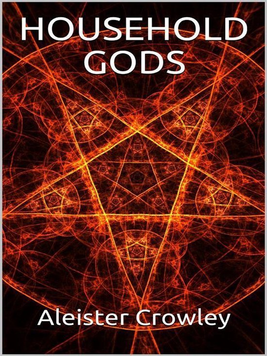 Household Gods (ebook), Aleister Crowley | 9788827809341 | Boeken | bol.com