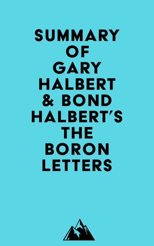 Summary of Gary Halbert & Bond Halbert's The Boron Letters (ebook ...