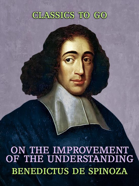 Classics To Go - On the Improvement of the Understanding (ebook), Baruch Spinoza |... | bol