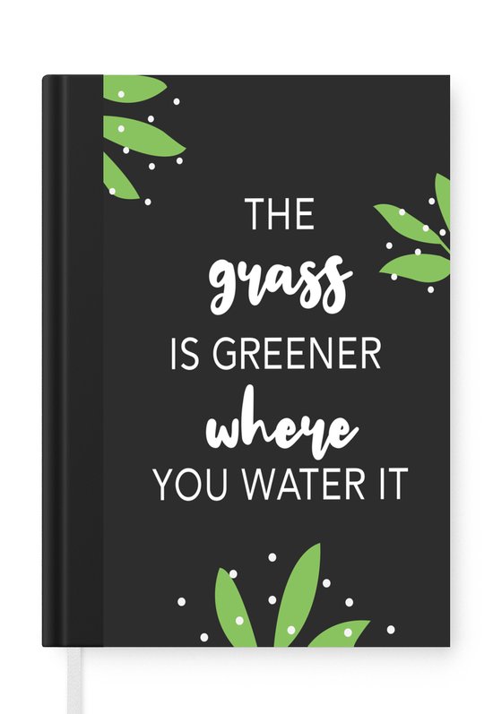 Notitieboek - Schrijfboek - Spreuken - The grass is greener where you ...