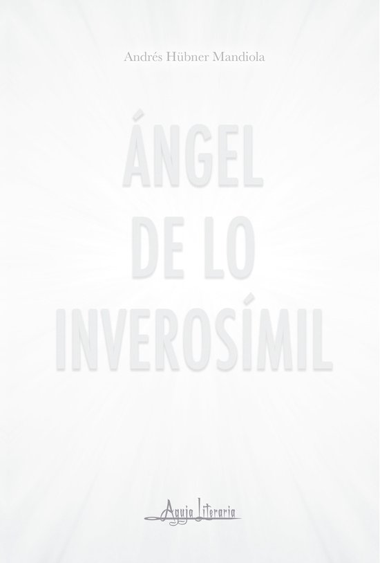 Ángel de lo inverosímil (ebook), Andrés Hübner Mandiola | 9789564090306 ...