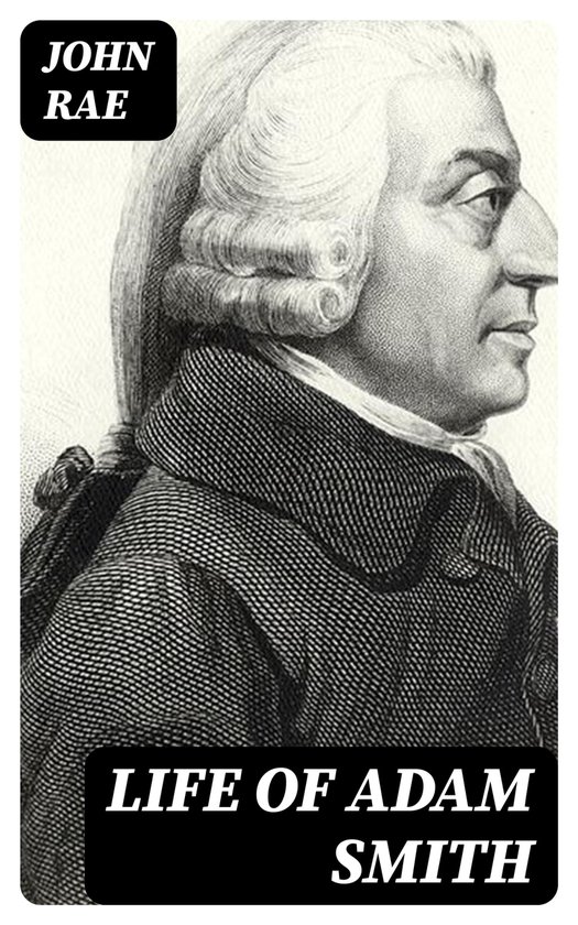 Life of Adam Smith (ebook), John Rae | 8596547242505 | Boeken | bol
