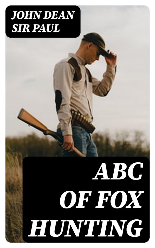ABC of Fox Hunting (ebook), John Dean Sir Paul | 8596547241430 | Boeken ...