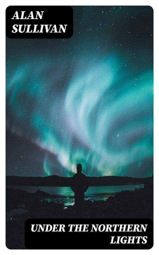 Under the Northern Lights (ebook), Alan Sullivan | 8596547184256 | Boeken | bol.com