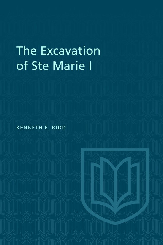 Heritage-The Excavation of Ste Marie I, Kenneth Kidd | 9781487592288 ...