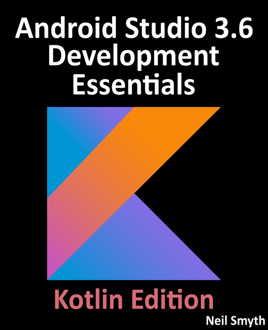 Android Studio 3.6 Development Essentials - Kotlin Edition (ebook), Neil Smyth |... | bol
