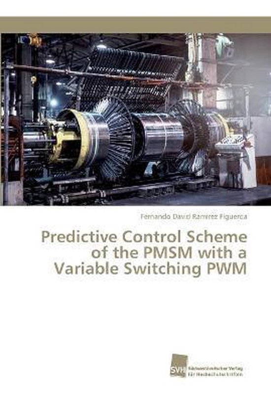 Predictive Control Scheme Of The Pmsm With A Variable Switching Pwm 9786202322317