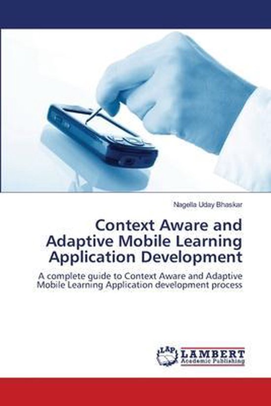 Context Aware And Adaptive Mobile Learning Application Development 9783659222719