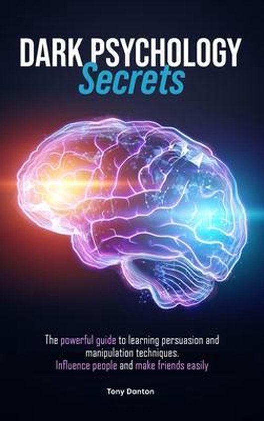 Dark Psychology Secrets: The powerful guide to learning persuasion and manipulation... | bol.com
