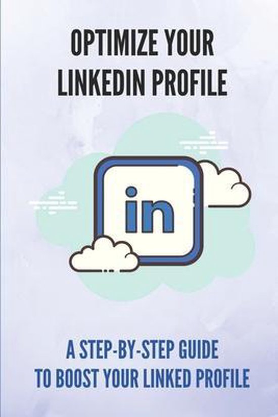 Optimize Your Linkedin Profile: A Step-By-Step Guide To Boost Your Linked Profile |... | bol.com