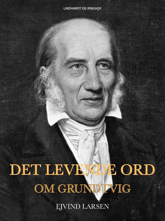 Det levende ord. Om Grundtvig (ebook), Ejvind Larsen | 9788711739433 | Boeken | bol