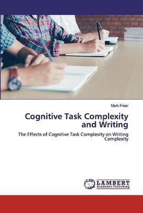 Cognitive Task Complexity and Writing | 9786200293862 | MARK FREAR ...