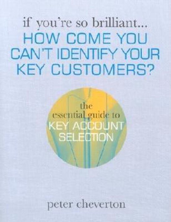 How Come You Can't Identify Your Key Customers?, Peter Cheverton ...