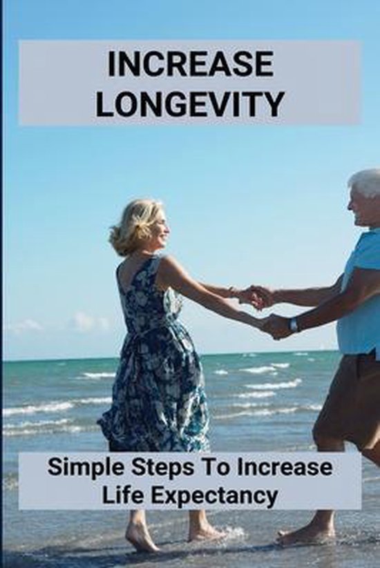 Increase Longevity: Simple Steps To Increase Life Expectancy, Garret ...