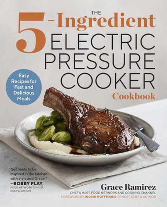 The 5-Ingredient Electric Pressure Cooker Cookbook, Grace Ramirez ...