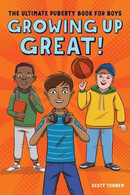 Growing Up Great!: The Ultimate Puberty Book for Boys, Scott Todnem ...