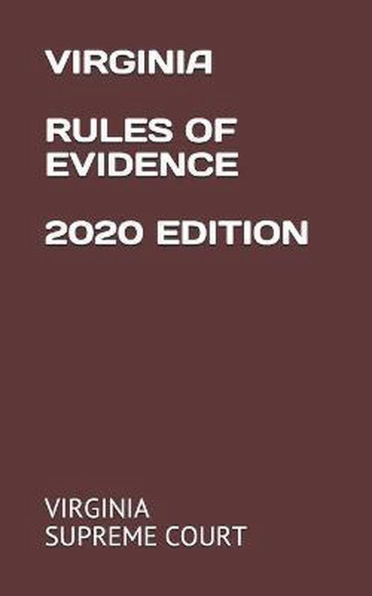 Virginia Rules Of Evidence 2020 Edition 9798692876744 Virginia