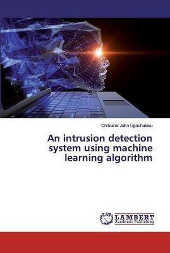 An intrusion detection system using machine learning algorithm | 9786139986361 |... | bol