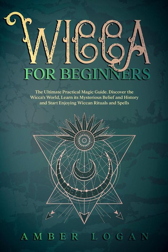 Wicca for Beginners: The Ultimate Practical Magic Guide. Discover the ...