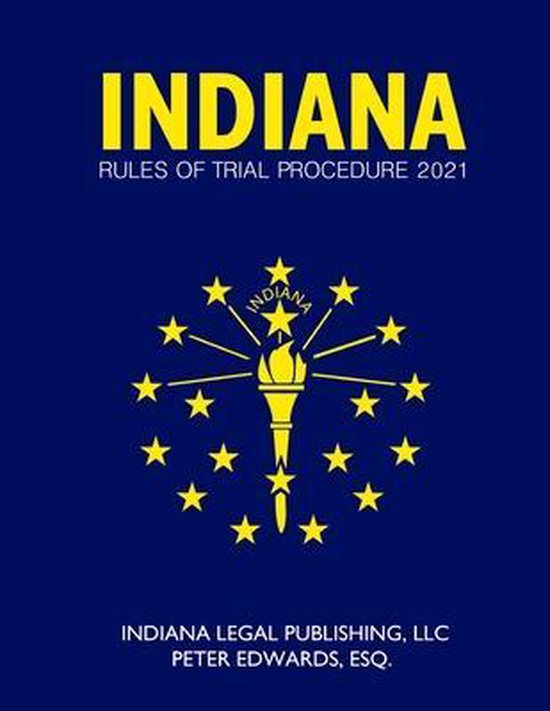 Indiana Rules of Trial Procedure 2021 | 9798741570340 | Peter Edwards ...