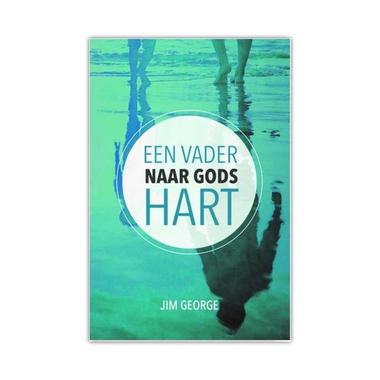 Een vader naar Gods hart, Jim George | 9789492234575 | Boeken | bol