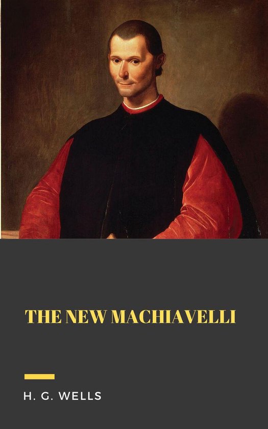 True Classics - The New Machiavelli (ebook), H G Wells | 1230003614457 ...