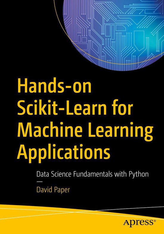 Hands-on Scikit-Learn for Machine Learning Applications (ebook), David Paper |... | bol.com